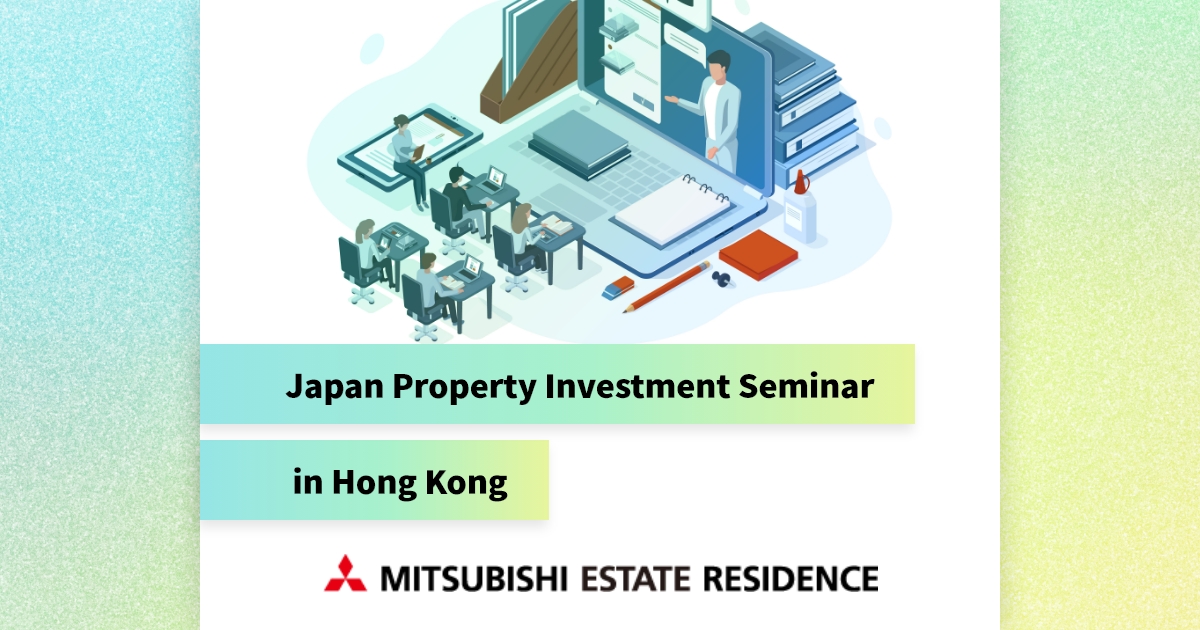 Japan Property Investment Seminar in Hong Kong｜MITSUBISHI ESTATE RESIDENCE